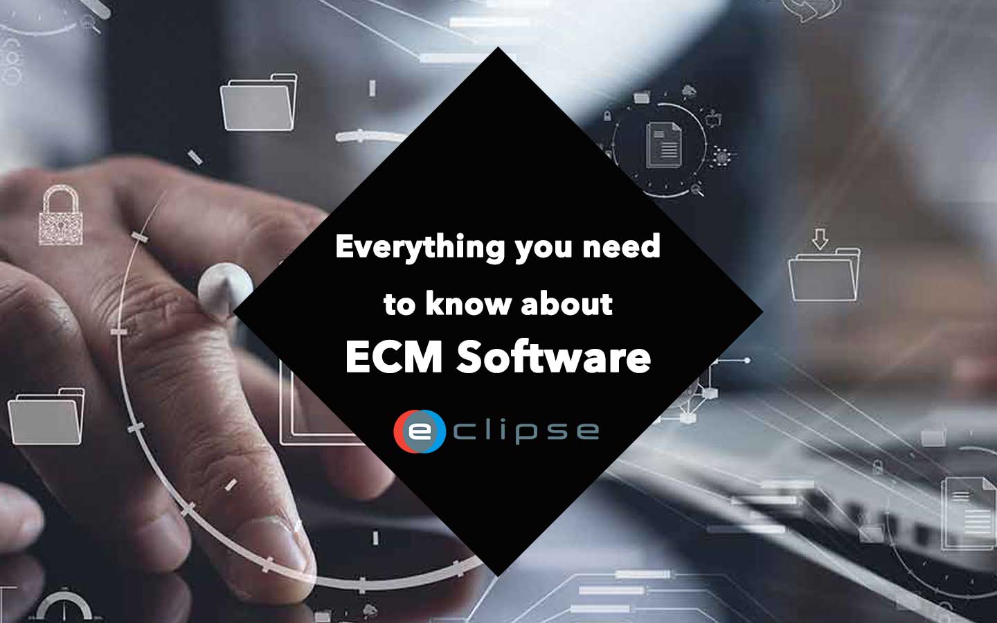What is Enterprise Content Management Software? - ECLIPSE Suite