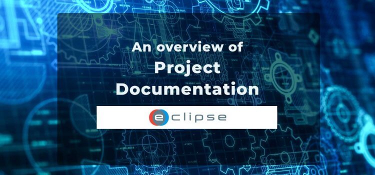 Project Documentation Meaning Types Usage And Organisation ECLIPSE Suite
