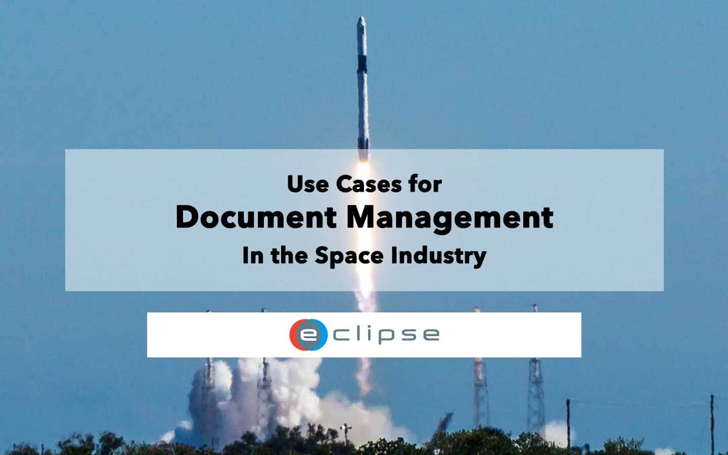 7 Use Cases of Document Management in the Space Industry - ECLIPSE Suite