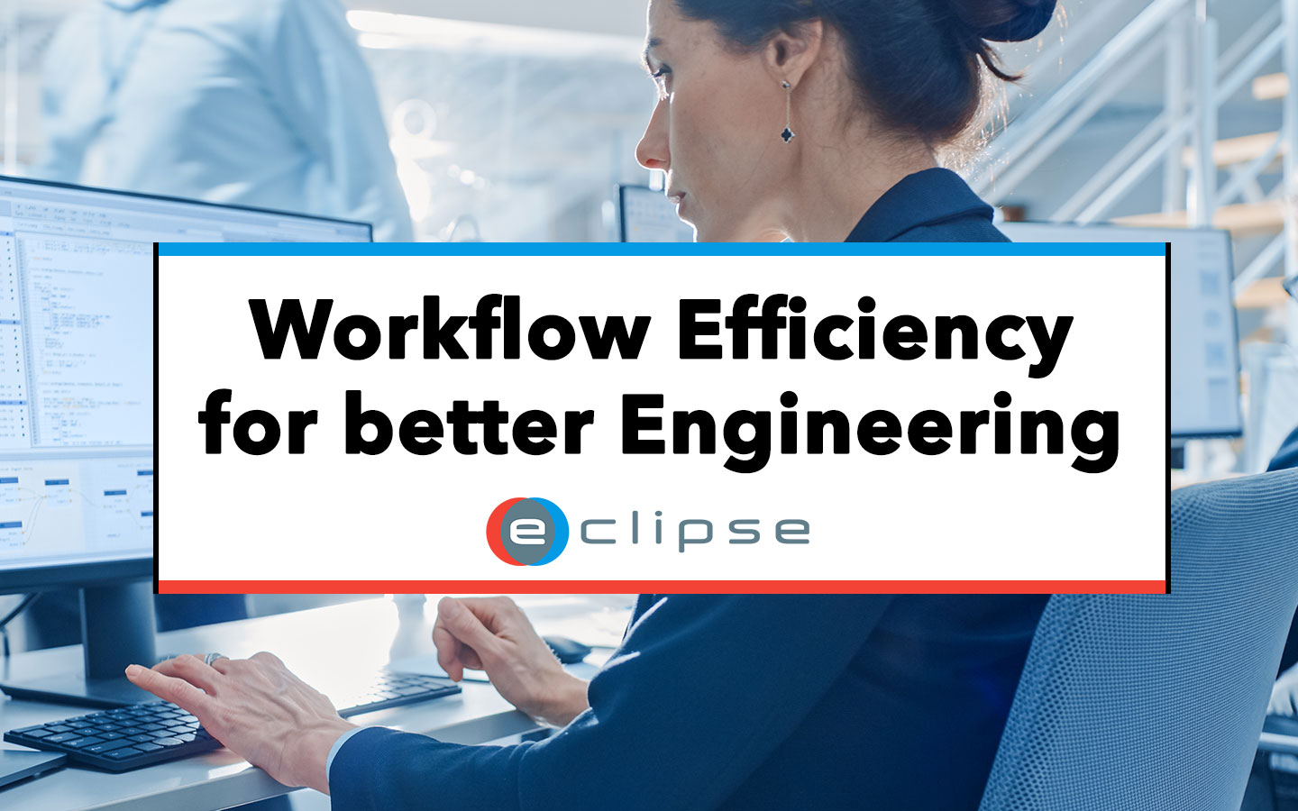Improving Workflow Efficiency in Engineering Projects - ECLIPSE Suite