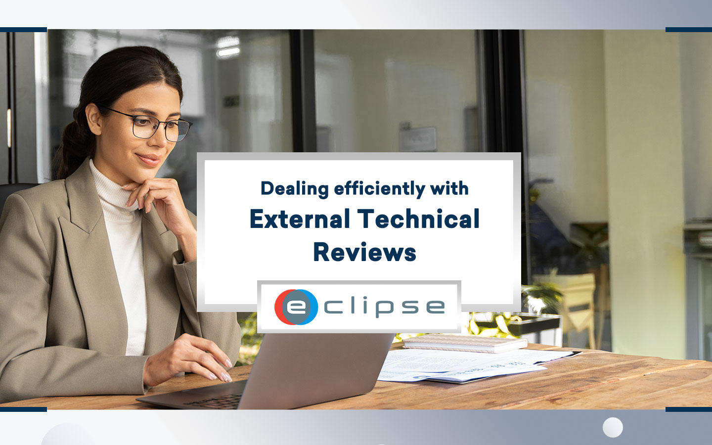 External Technical Reviews: How ECLIPSE can help you - ECLIPSE Suite