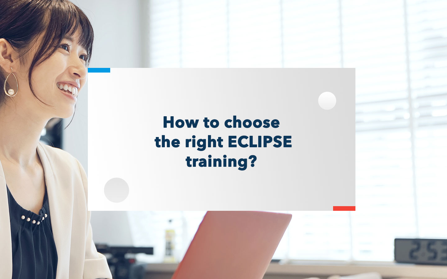 ECLIPSE Training: What type of training do you require? - ECLIPSE Suite